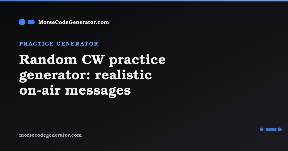 Random CW practice generator: realistic on-air messages